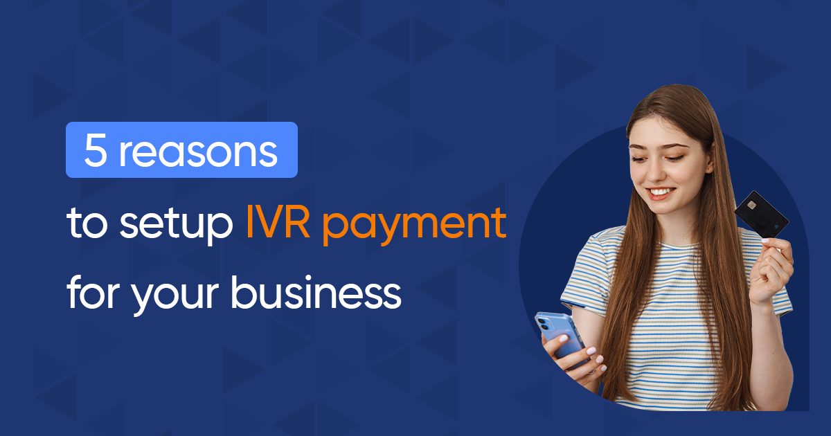 5 Reasons To Setup IVR Payment For Your Business 1